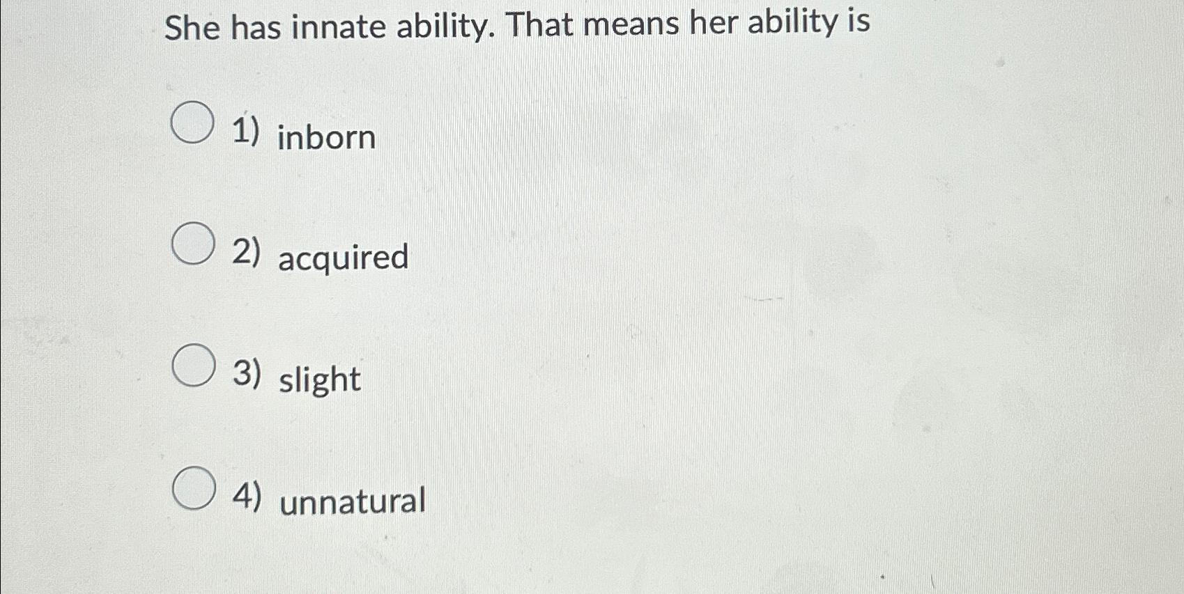 Solved She has innate ability. That means her ability | Chegg.com