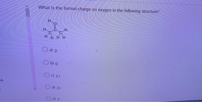 Solved 4: What is the formal charge on oxygen in the | Chegg.com