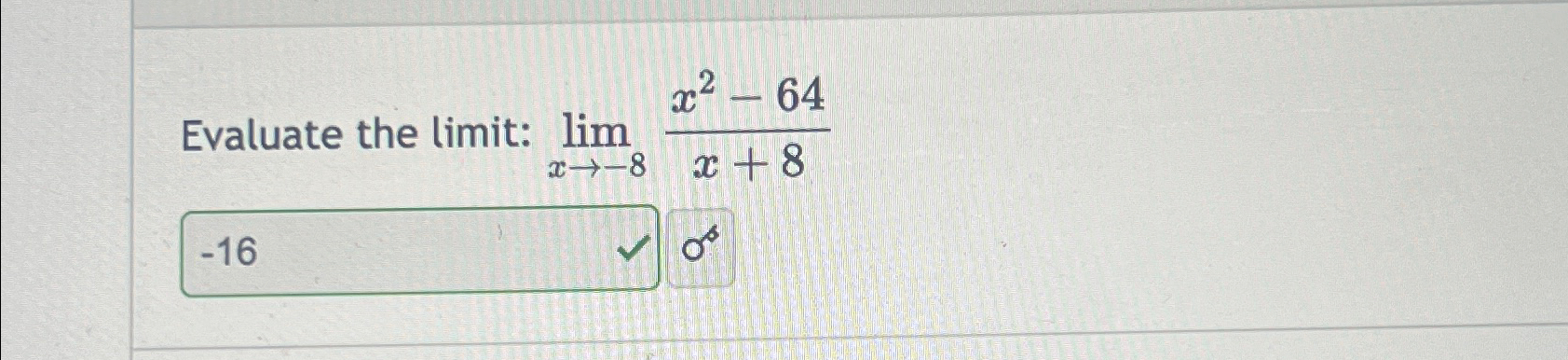 Solved Evaluate the limit: limx→-8x2-64x+8 | Chegg.com