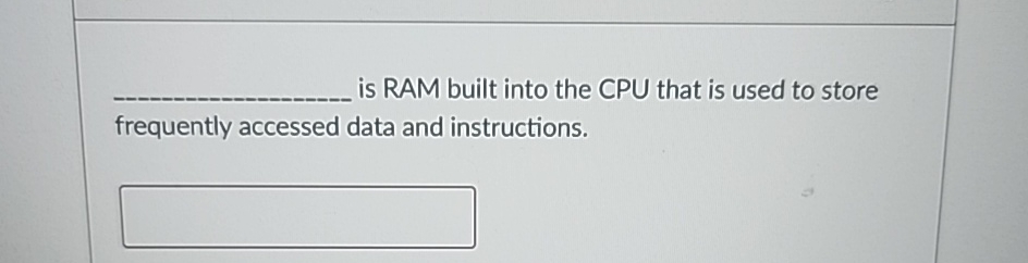 Solved is RAM built into the CPU that is used to store | Chegg.com
