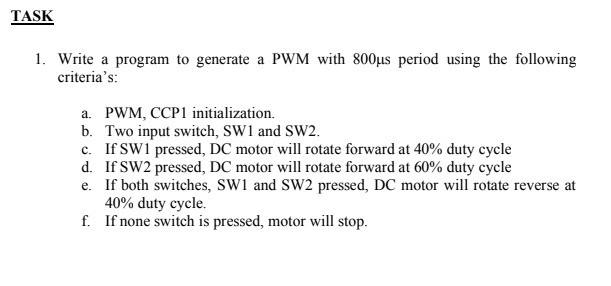 Solved TASK 1. Write a program to generate a PWM with 800us | Chegg.com