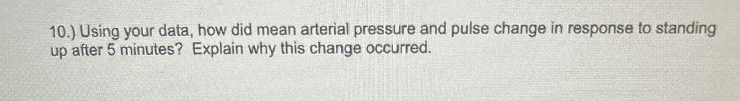 [Solved]: 10.) Using your data, how did mean arterial pressu