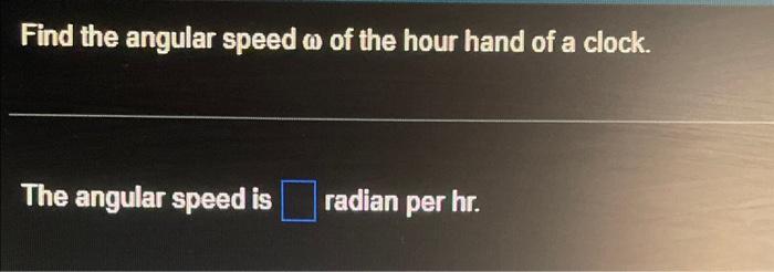 Solved Find the angular speed ω of the hour hand of a clock. | Chegg.com