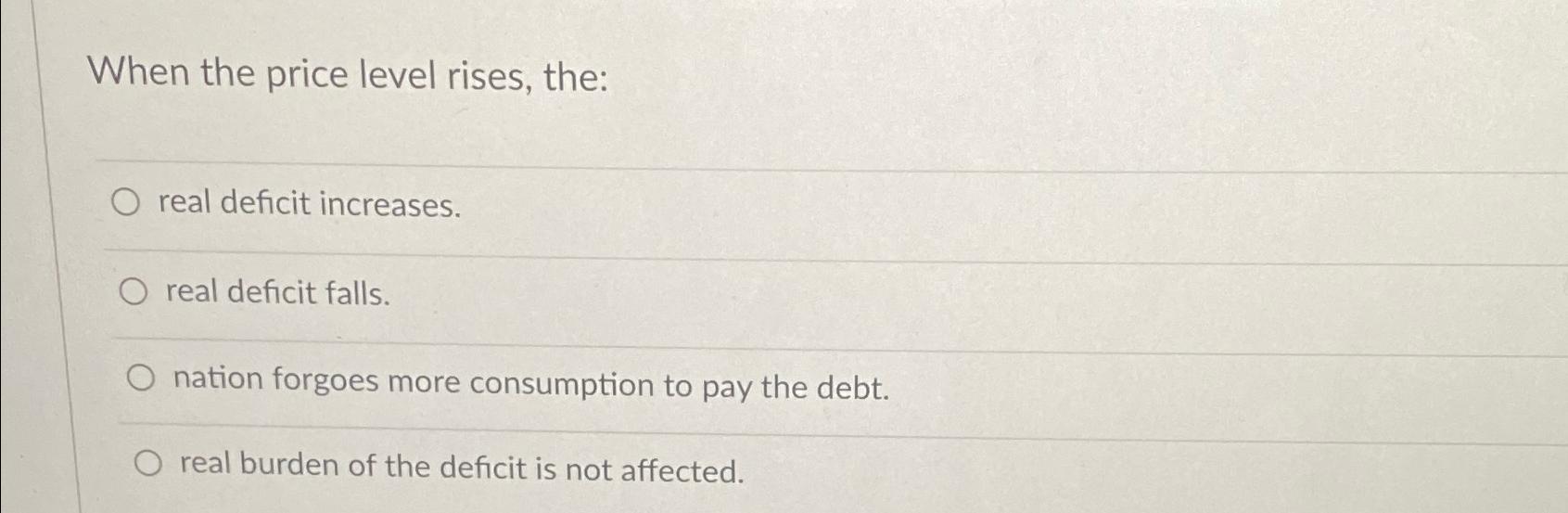 Solved When the price level rises, the:real deficit | Chegg.com
