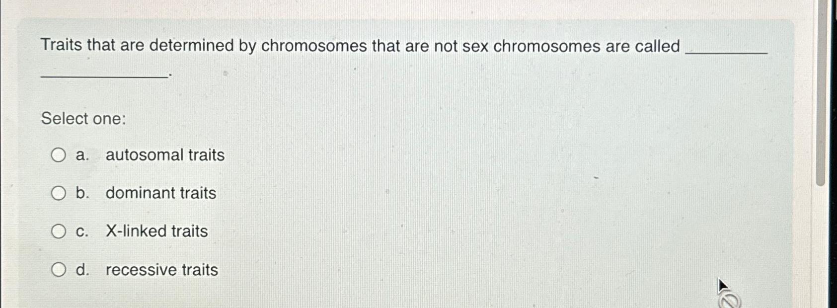 Solved Traits that are determined by chromosomes that are | Chegg.com