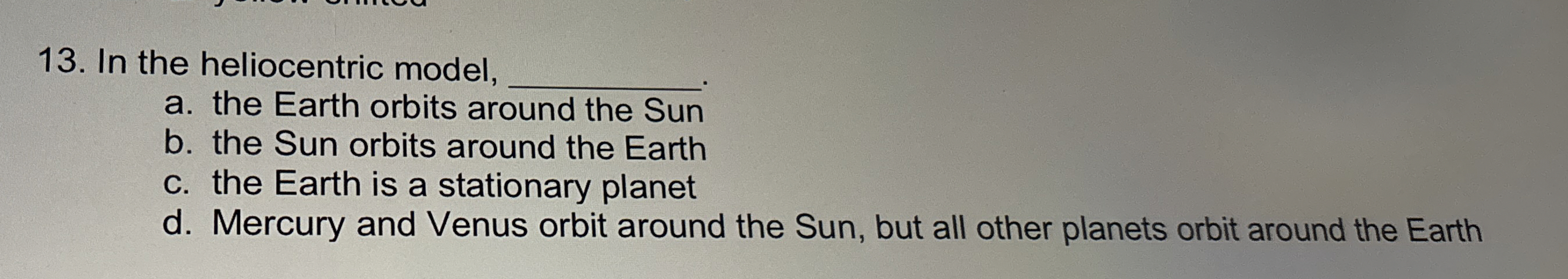 Solved In the heliocentric model, q,a. ﻿the Earth orbits | Chegg.com