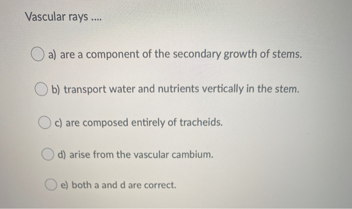 Solved Vascular rays .... a) are a component of the | Chegg.com