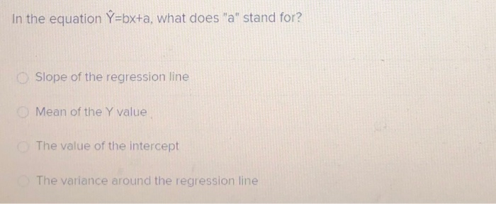 Solved In the equation Y=bx+a, what does "b" stand for? O | Chegg.com