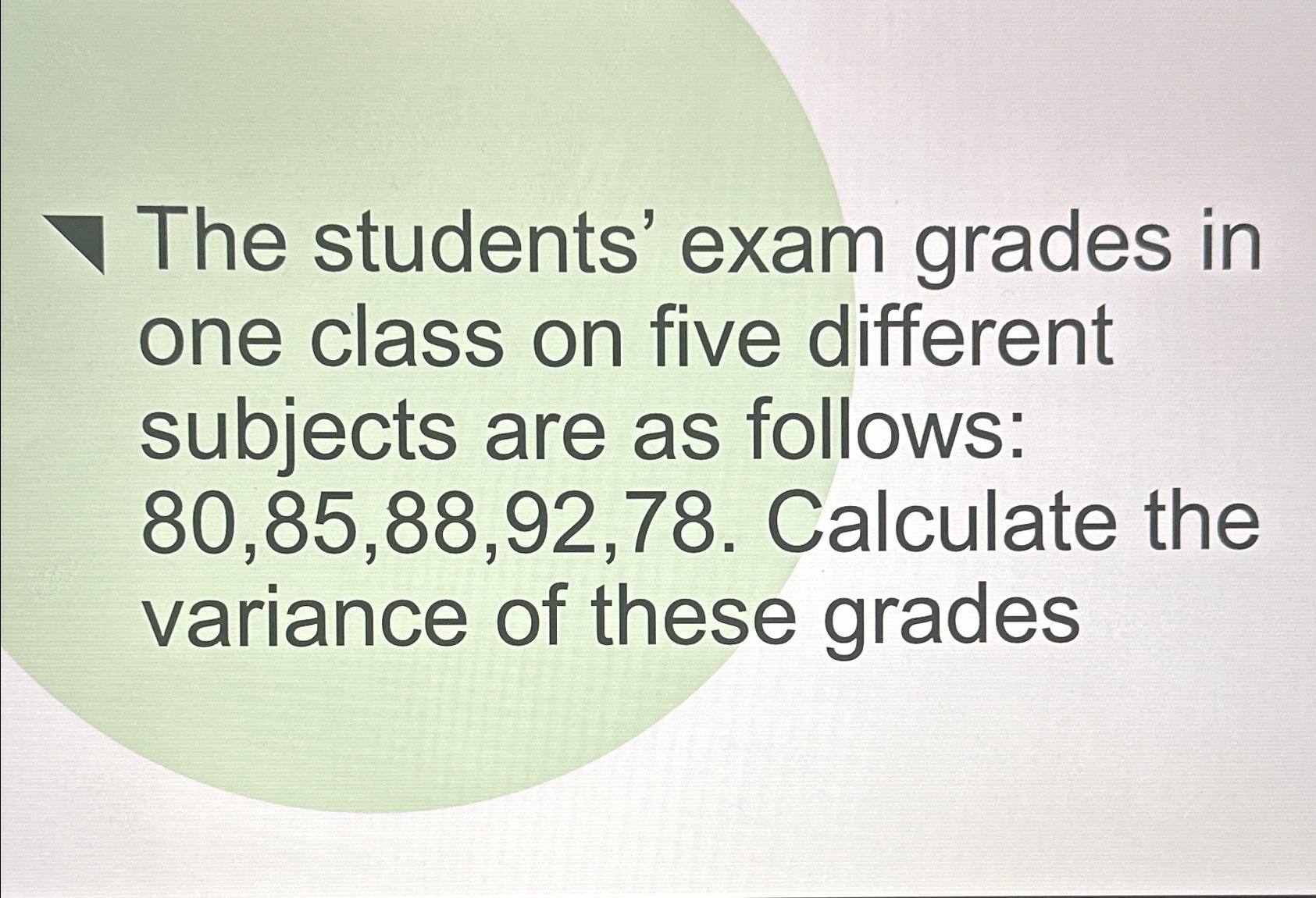 The students' exam grades in one class on five | Chegg.com