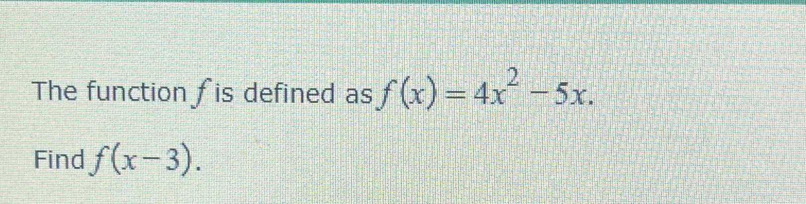 Solved The function f ﻿is defined as f(x)=4x2-5x. ﻿Find | Chegg.com