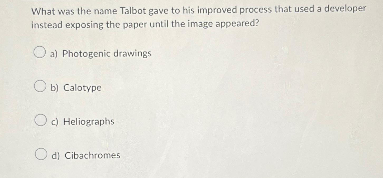 Solved What was the name Talbot gave to his improved process | Chegg.com