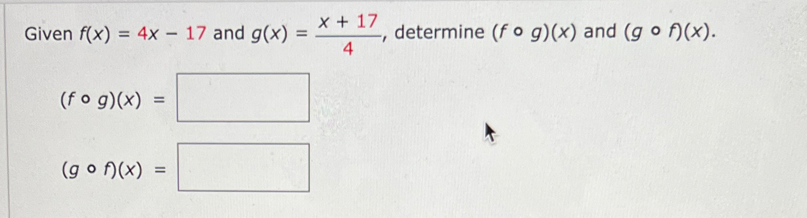 Solved Given f(x)=4x-17 ﻿and g(x)=x+174, ﻿determine (f@g)(x) | Chegg.com