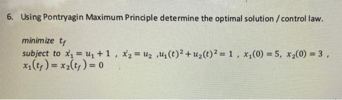 Solved 6. Using Pontryagin Maximum Principle determine the | Chegg.com