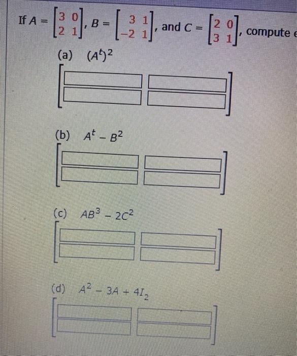 Solved If A=[3201],B=[3−211], and C=[2301], compute (a) | Chegg.com