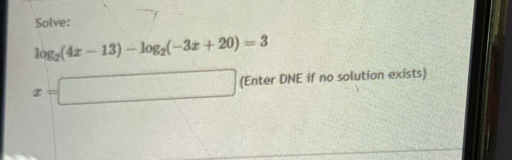 Solved Solve:log2(4x-13)-log2(-3x+20)=3 (Enter DNE if no | Chegg.com