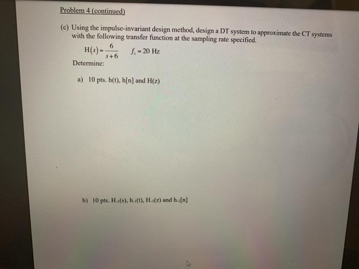 Solved Problem 4 (continued) (c) Using the impulse-invariant | Chegg.com Solved Problem 4 (continued) (c) Using the impulse-invariant | Chegg.com