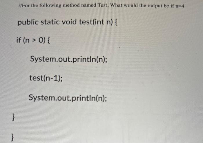 Solved //For the following method named Test, What would the | Chegg.com
