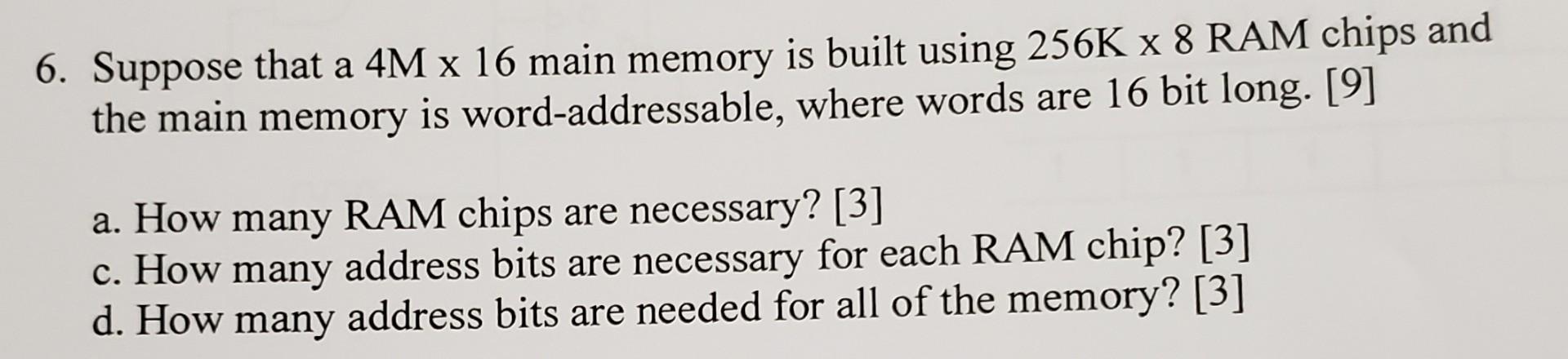 Solved 6. Suppose that a 4M x 16 main memory is built using | Chegg.com