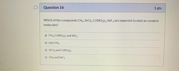 Solved Question 16 1 pts Which of the compounds CH4, SrCl, | Chegg.com