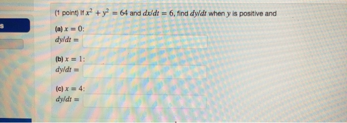 Solved (1 point) If x2 + y² = 64 and dx/dt = 6, find dyldt | Chegg.com