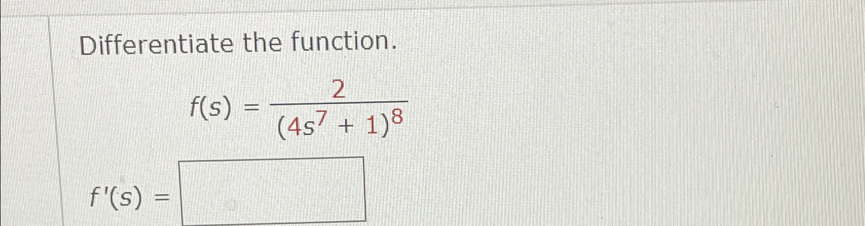 Solved Differentiate the function.f(s)=2(4s7+1)8f'(s)= | Chegg.com