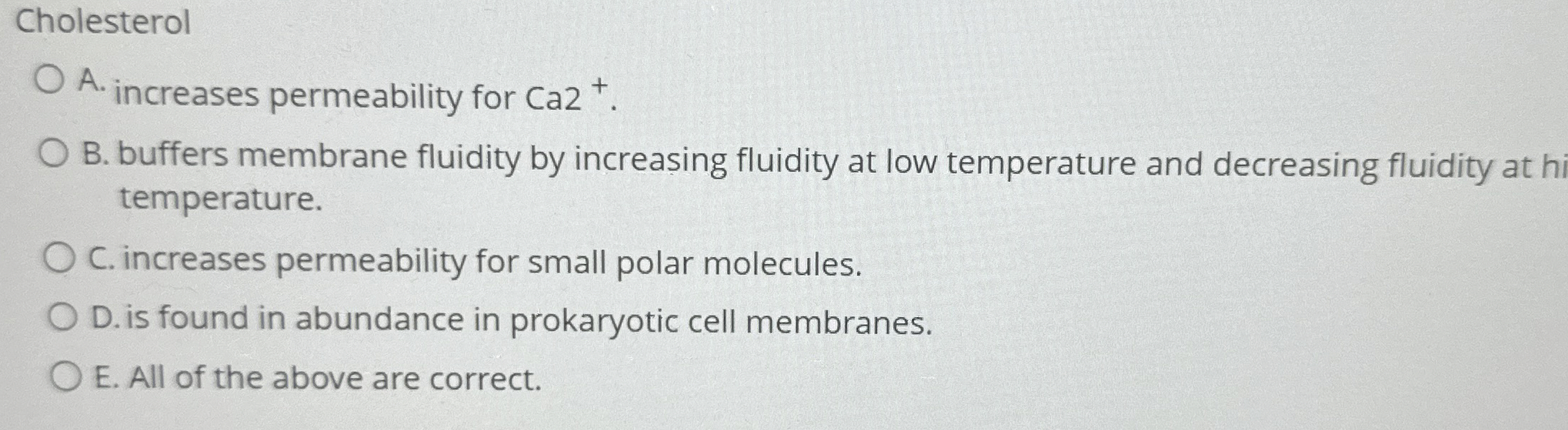 Solved CholesterolA. ﻿increases permeability for Ca2+.B. | Chegg.com