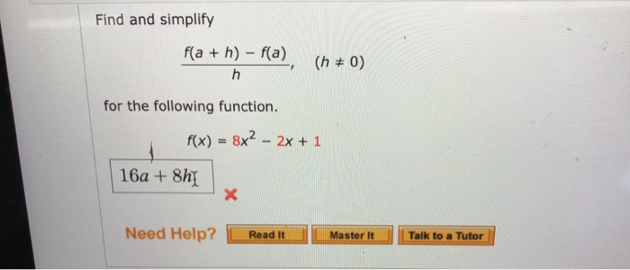 Solved Find and simplify f(a + h) - f(a) (h + 0) for the | Chegg.com