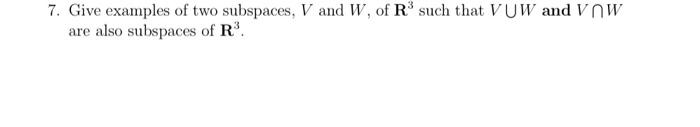 Solved 7. Give examples of two subspaces, V and W, of R3 | Chegg.com