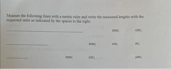 Solved Measure the following lines with a metric ruler and | Chegg.com