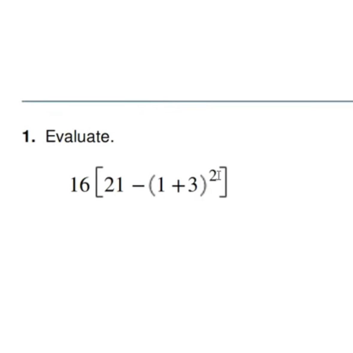 Solved Evaluate.16[21-(1+3)21] | Chegg.com