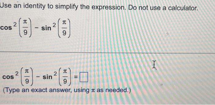 Solved Use an identity to simplify the expression. Do not | Chegg.com