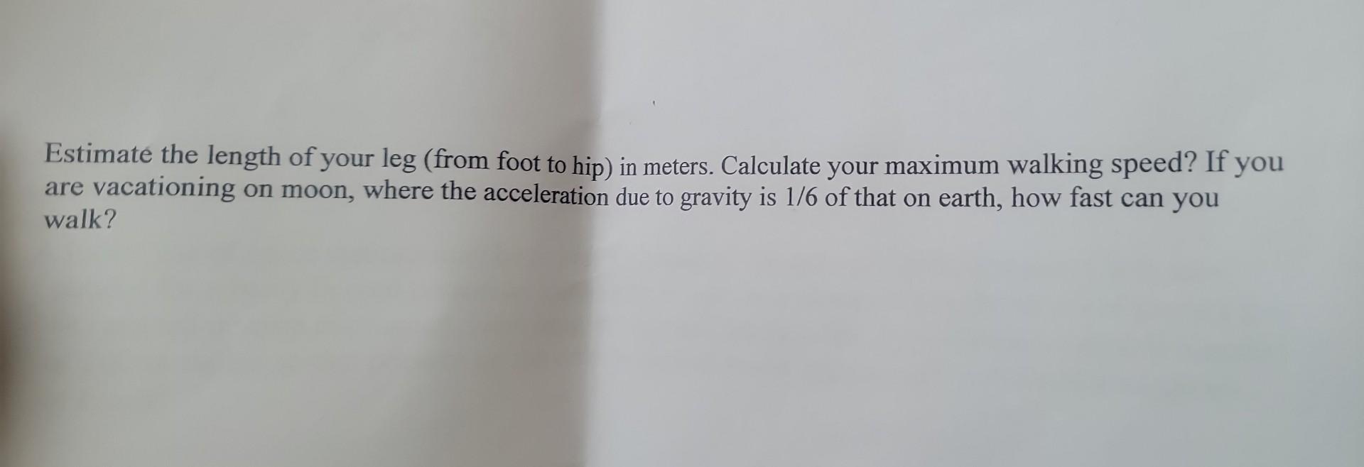 Solved Estimate the length of your leg (from foot to hip) in | Chegg.com