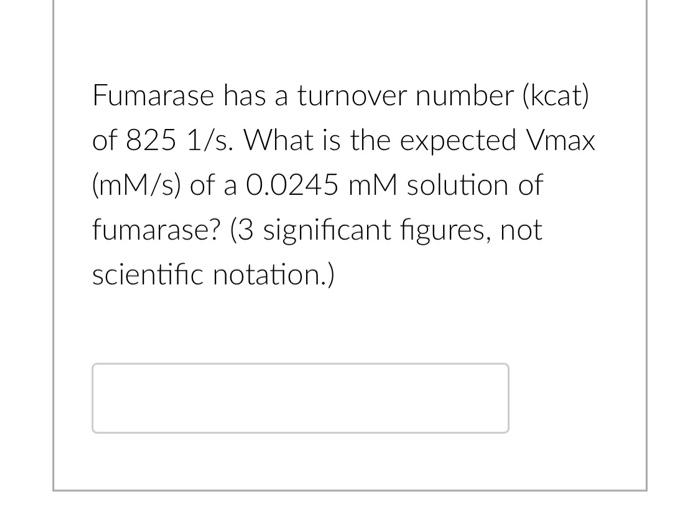 Solved Fumarase has a turnover number (kcat) of 8251/s. What | Chegg.com