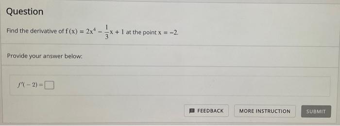 Solved Question Find the derivative of f(x) = 2x4 - Provide | Chegg.com