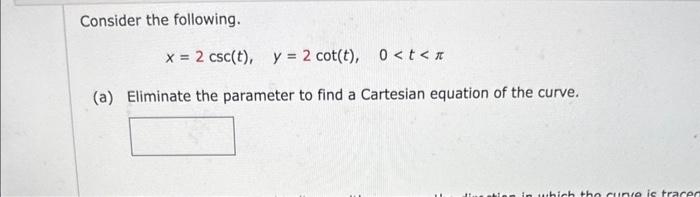 Solved Consider the following. x=2csc(t),y=2cot(t),0 | Chegg.com