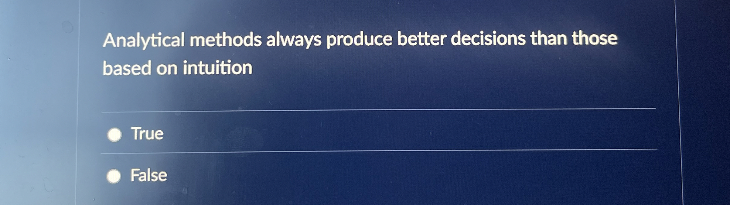Solved Analytical methods always produce better decisions | Chegg.com