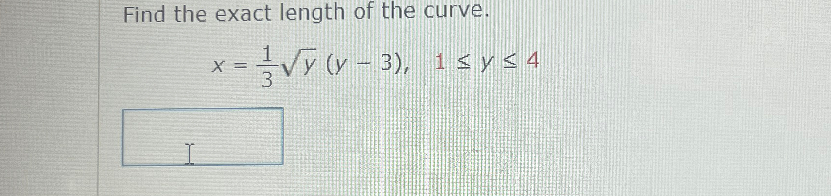 Solved Find the exact length of the curve.x=13y2(y-3),1≤y≤4 | Chegg.com