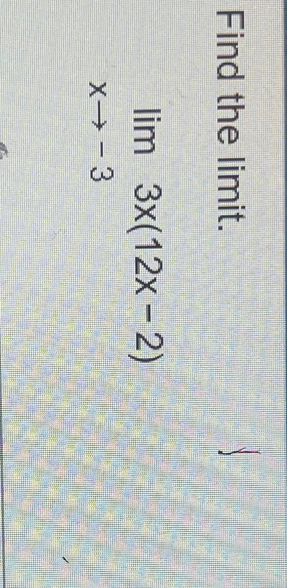 Solved Find the limit.limx→-33x(12x-2) | Chegg.com