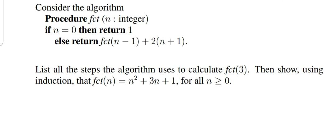 Solved Consider the algorithm Procedure fct (n : integer) if | Chegg.com