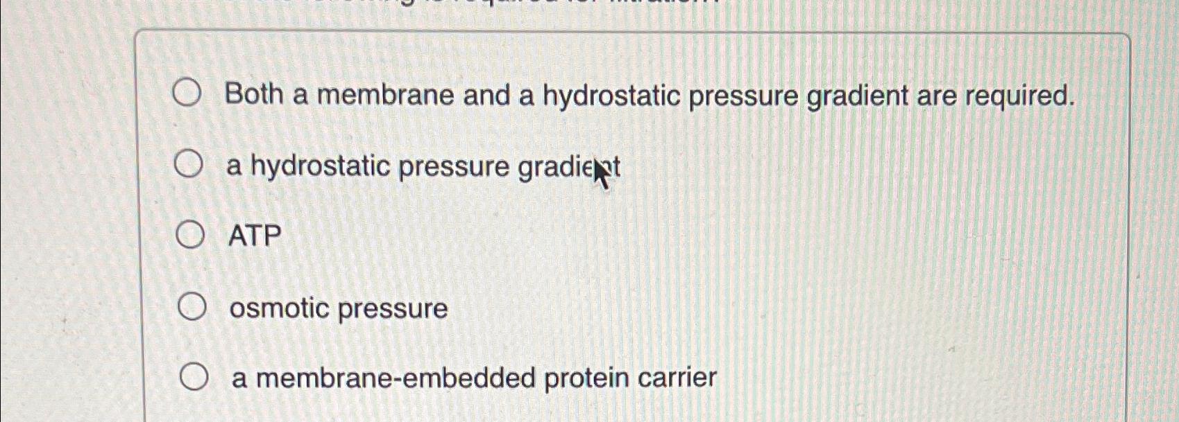 Both a membrane and a hydrostatic pressure gradient | Chegg.com