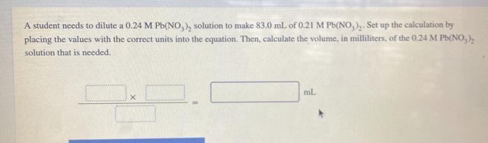 Solved A student needs to dilute a 0.24 M Pb(NOx), solution | Chegg.com