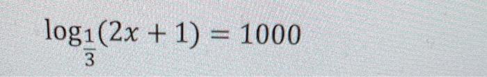 Solved log31(2x+1)=1000 | Chegg.com
