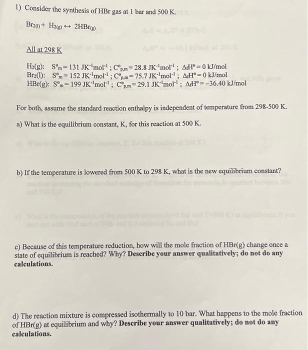 Solved 1) Consider the synthesis of HBr gas at 1 bar and 500 | Chegg.com