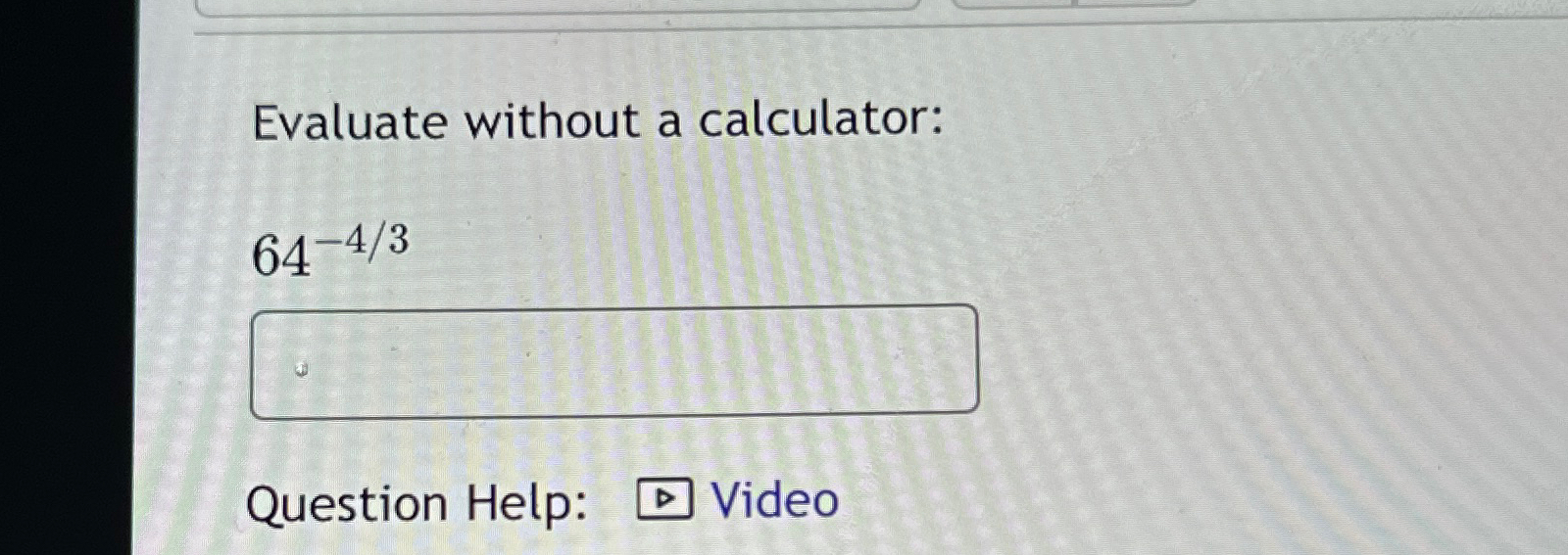 Solved Evaluate without a calculator:64-43Question | Chegg.com