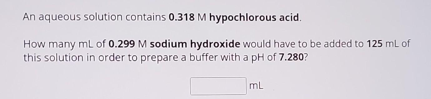 Solved An aqueous solution contains 0.318M hypochlorous | Chegg.com