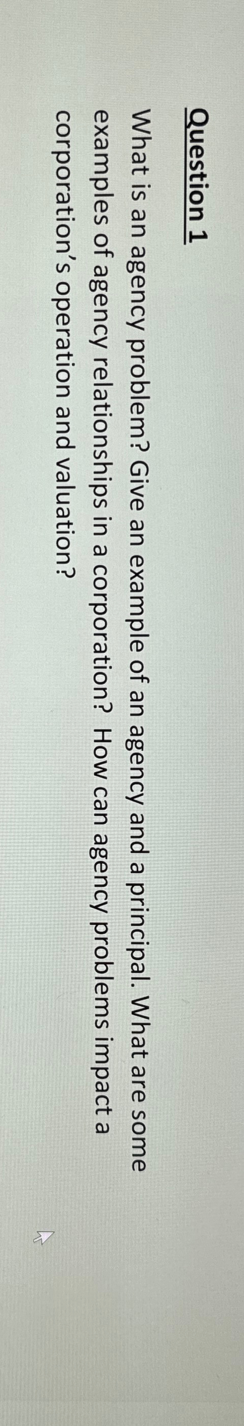 Solved Question 1What is an agency problem? Give an example | Chegg.com