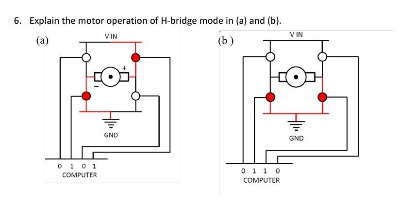 Solved 6. Explain the motor operation of H-bridge mode in | Chegg.com