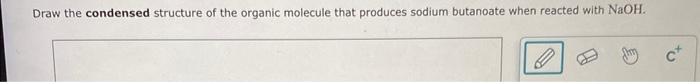 Solved Draw the condensed structure of the organic molecule | Chegg.com