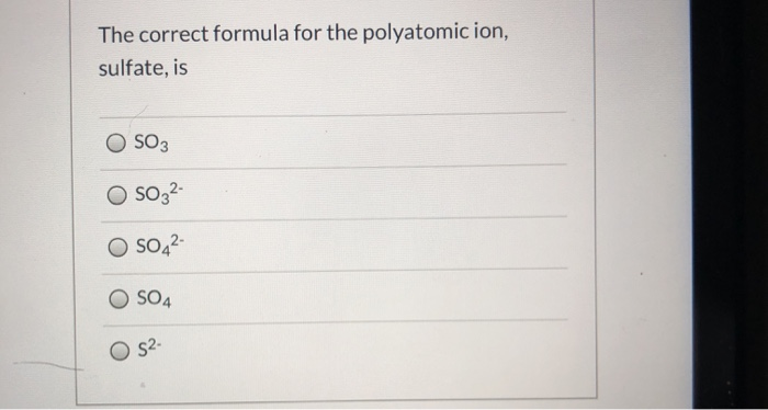 Solved The correct formula for the polyatomic ion, sulfate, | Chegg.com