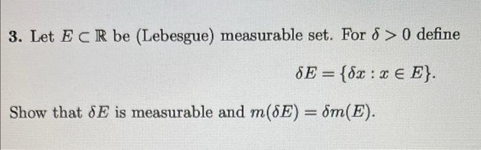 Solved 3 Let Ecr Be Lebesgue Measurable Set For 8 0